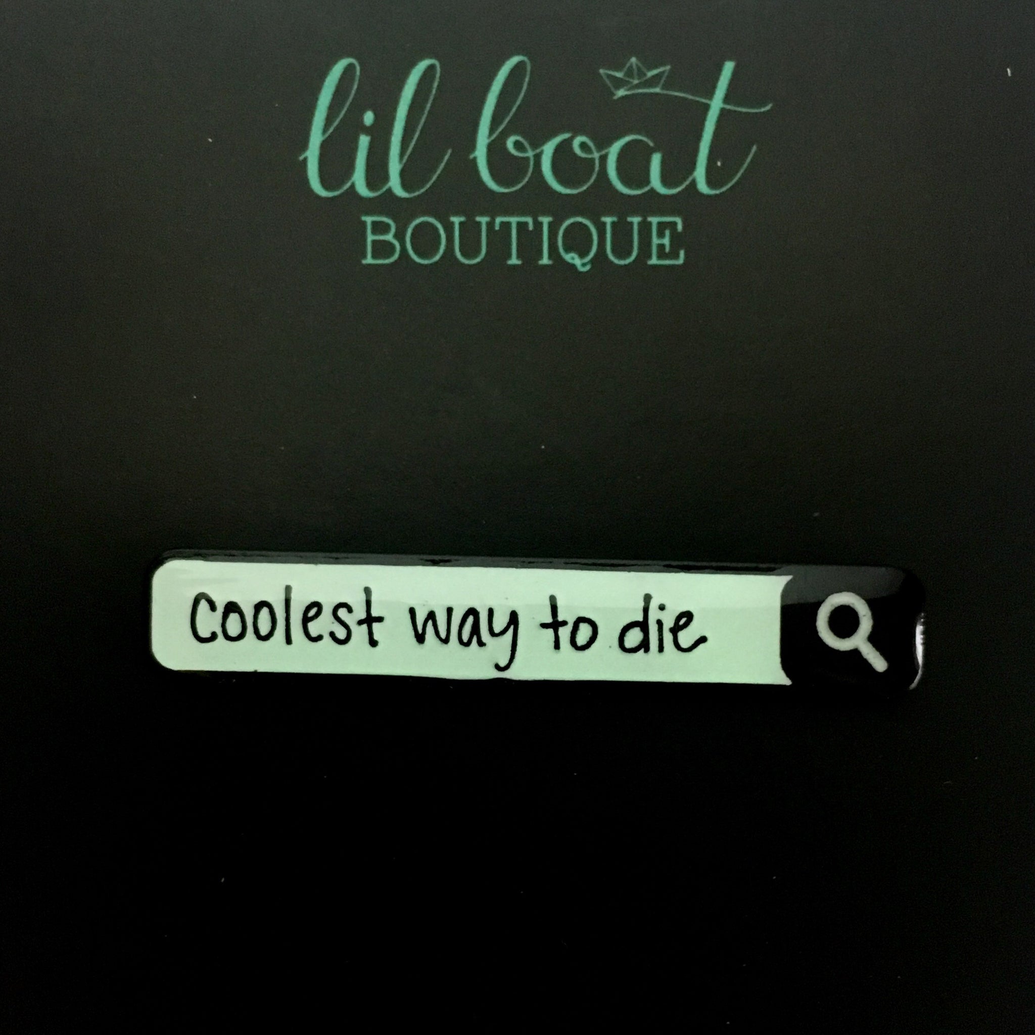 Coolest Way To Die - Search Bar Cool Death Enamel Pin – Lil Boat Boutique